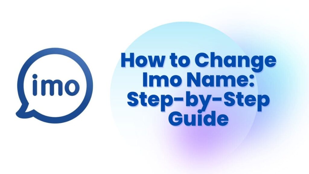 How To Change Imo Name: Correct Step-by-Step Guide 2024